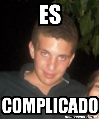 Meme Personalizado - es complicado - 1880216