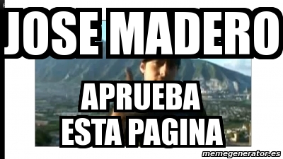 Memes De Jose Madero