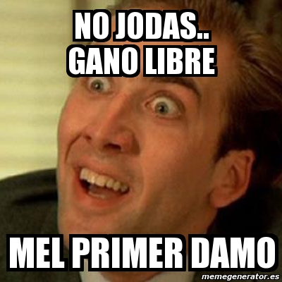 Meme No me digas - No jodas.. gano libre Mel primer damo - 1882250