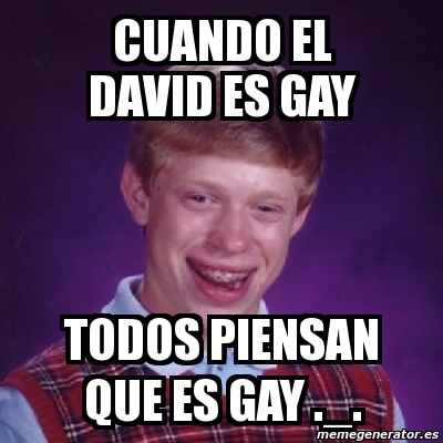 Meme Bad Luck Brian - Cuando el david es gay Todos piensan que es gay ...