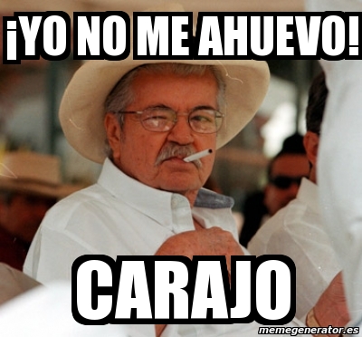 Meme Personalizado - Â¡YO NO ME AHUEVO! CARAJO - 1884698