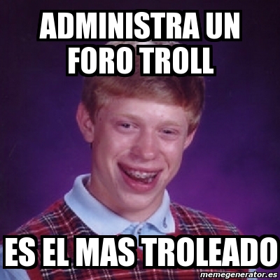Meme Bad Luck Brian - administra un foro troll es el mas troleado - 1886005