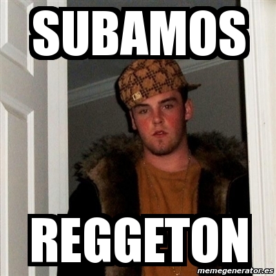 Meme Scumbag Steve - subamos reggeton - 1887003