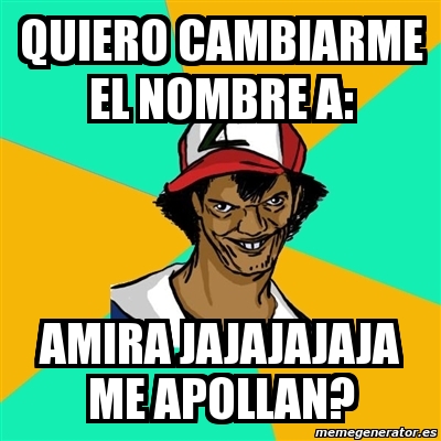 Meme Ash Pedreiro - quiero cambiarme el nombre a: amira jajajajaja me ...