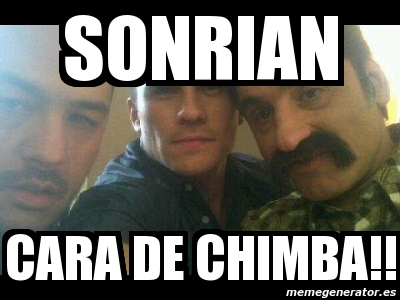 Meme Personalizado - sonrian cara de chimba!! - 1893601