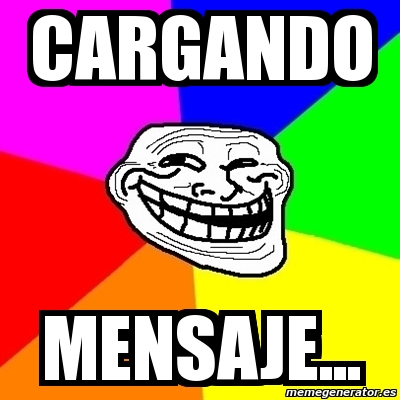 Meme Troll - Cargando mensaje... - 1896605