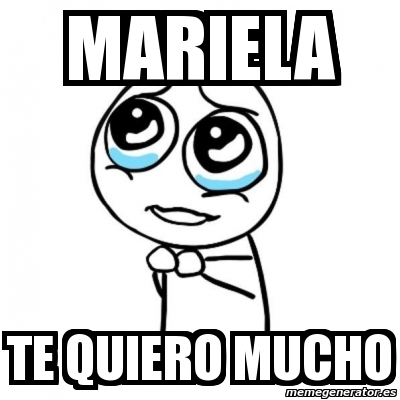 Meme Por favor - mariela te quiero mucho - 1896920