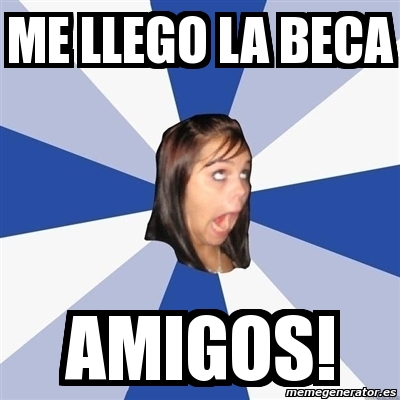 Meme Annoying Facebook Girl - Me llego la beca amigos! - 1899775