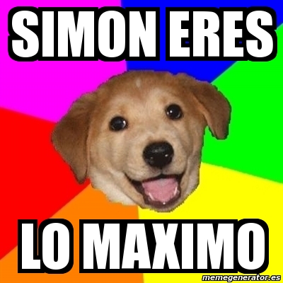 Meme Advice Dog - simon eres lo maximo - 1090266