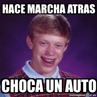 Meme Bad Luck Brian - Hace marcha atras choca un auto - 1091219