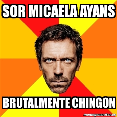 Meme House - sor micaela ayans brutalmente chingon - 1094572