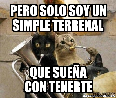 Meme Personalizado - pero solo soy un simple terrenal que sueÃ±a con ...