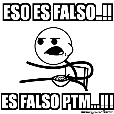 Meme Cereal Guy - eso es falso..!! es falso ptm...!!! - 1900362