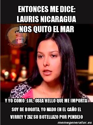 Meme Personalizado - entonces me dice: lauris nicaragua nos quito el ...