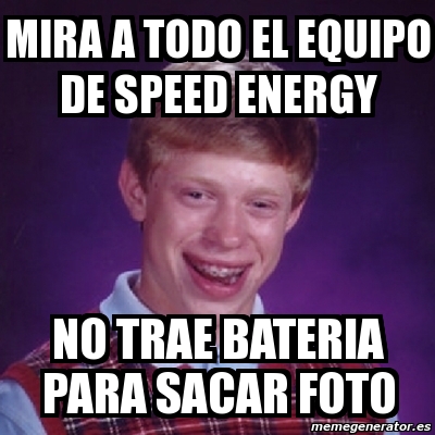 Meme Bad Luck Brian - mira a todo el equipo de speed energy no trae ...
