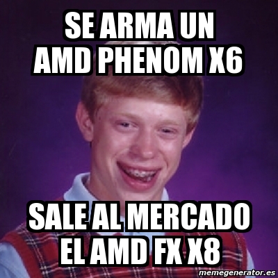 Meme Bad Luck Brian - se arma un amd phenom x6 sale al mercado el amd ...