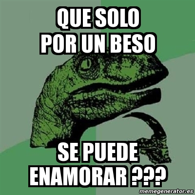 Meme Filosoraptor - que solo por un beso se puede enamorar ??? - 1902784