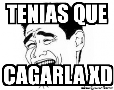 Meme Personalizado - tenias que cagarla xD - 1905036