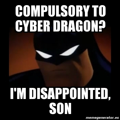 Meme Disapproving Batman - compulsory to cyber dragon? I'm disappointed ...