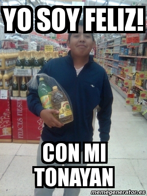 Meme Personalizado - yo soy feliz! con mi tonayan - 1907001
