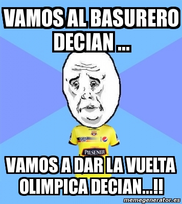 Meme Personalizado - VAMOS AL BASURERO DECIAN ... VAMOS A DAR LA VUELTA ...