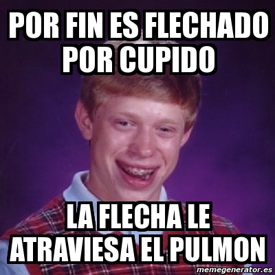 Meme Bad Luck Brian - por fin es flechado por cupido la flecha le ...