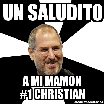 Meme Steve Jobs - Un saludito A mi mamon #1 christian - 1910753