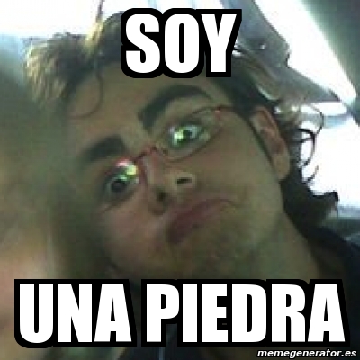 Meme Personalizado - soy una piedra - 1913181