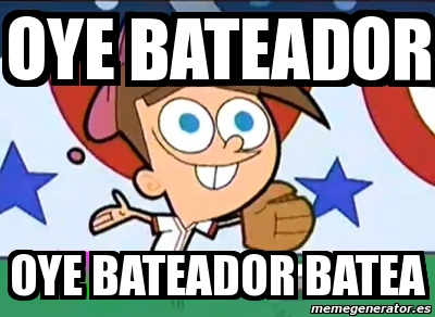 Meme Personalizado - Oye bateador Oye bateador batea - 1913743