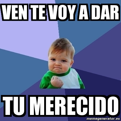 Meme Bebe Exitoso - ven te voy a dar tu merecido - 1914827