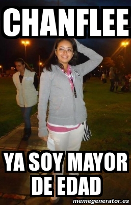 Meme Personalizado - chanflee ya soy mayor de edad - 1916962