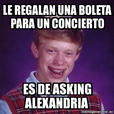 Meme Bad Luck Brian - Le regalan una boleta para un concierto es de ...