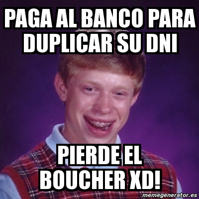 Meme Bad Luck Brian - paga al banco para duplicar su dni pierde el ...