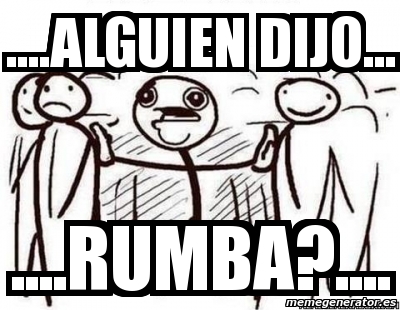 Meme Personalizado - ....alguien dijo... ....rumba?.... - 1921175