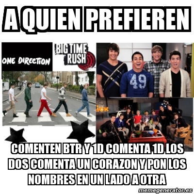 Meme Personalizado - a quien prefieren comenten btr y 1d comenta 1d los ...