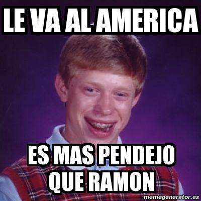 Meme Bad Luck Brian - le va al america es mas pendejo que Ramon - 1923132
