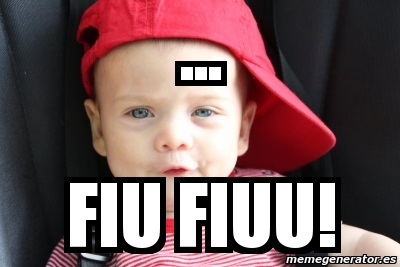 Meme Personalizado - ... Fiu fiuu! - 1923222