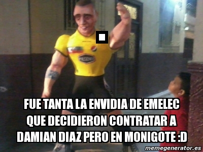 Meme Personalizado - . fue tanta la envidia de emelec que decidieron ...