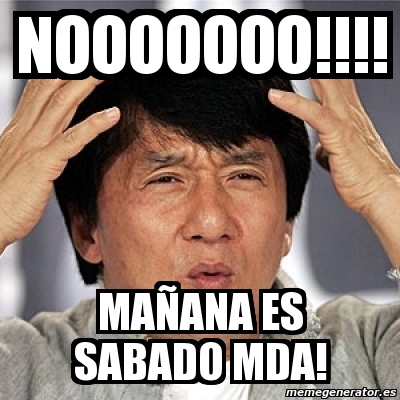 Meme Jackie Chan - nooooooo!!!! maÃ±ana es sabado mda! - 1925224