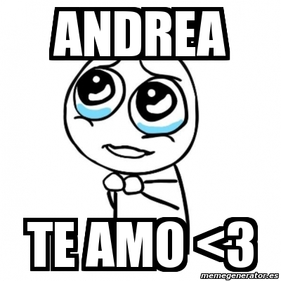 Meme Por favor - andrea te amo