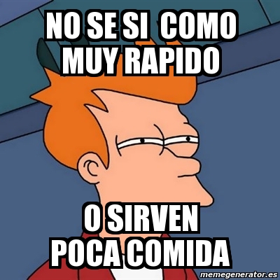 Meme Futurama Fry - no se si como muy rapido o sirven poca comida - 1929126