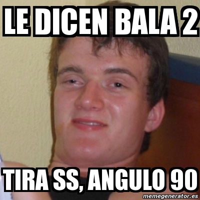 Meme Stoner Stanley - Le dicen bala 2 tira ss, angulo 90 - 1929957