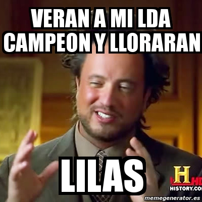 Meme Ancient Aliens - veran a mi lda campeon y lloraran lilas - 1930102