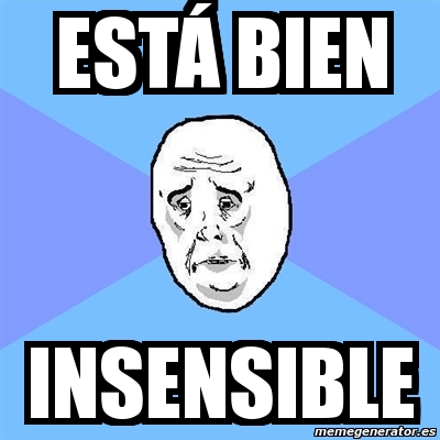 Meme Okay Guy - EstÃ¡ bien insensible - 1930630