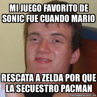 Meme Stoner Stanley - mi juego favorito de sonic fue cuando mario ...