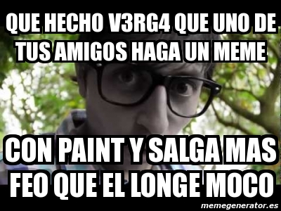 Meme Personalizado - que hecho v3rg4 que uno de tus amigos haga un meme ...