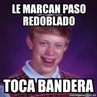 Meme Bad Luck Brian - le marcan paso redoblado toca bandera - 1933342