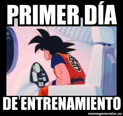 Meme Personalizado - primer dÃ­a de entrenamiento - 1935739