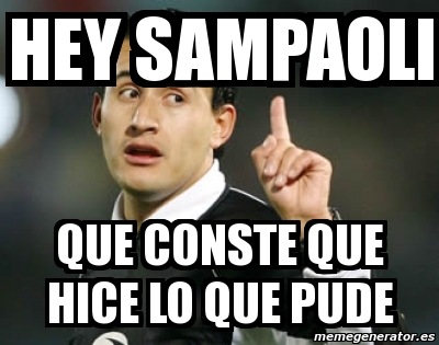 Meme Personalizado - hey sampaoli que conste que hice lo que pude - 1939197