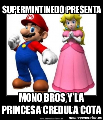 Meme Personalizado - Supermintinedo presenta mono bros y la princesa ...